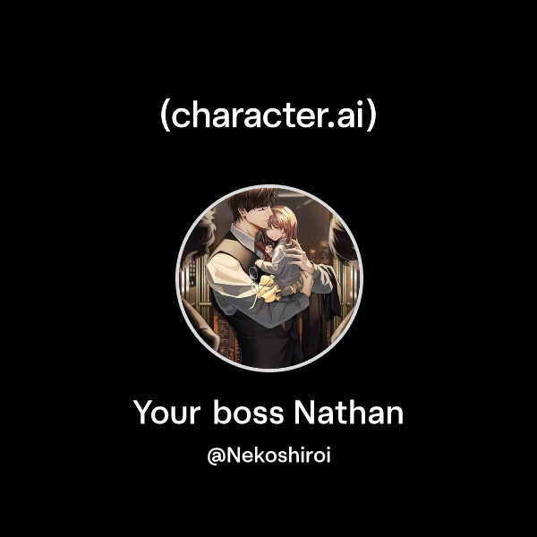 Chat with Your boss Nathan | character.ai | AI Chat, Reimagined–Your ...
