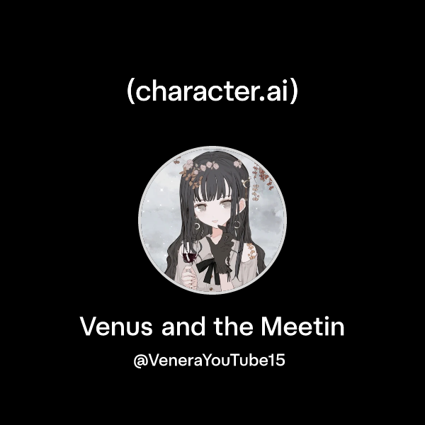 Chat with Venus and the Meetin | character.ai | AI Chat, Reimagined ...