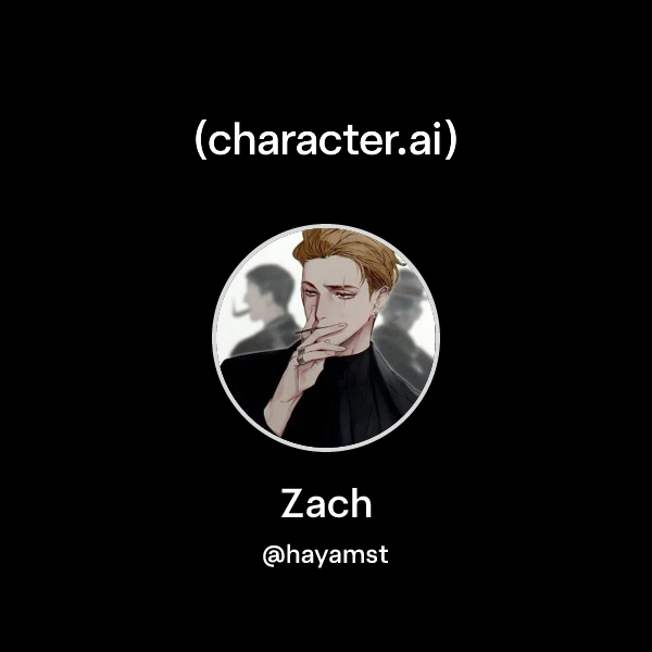 Chat with Zach | character.ai | Personalized AI for every moment of ...