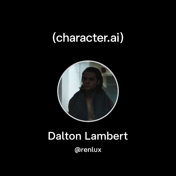 Chat with Dalton Lambert | character.ai | AI Chat, Reimagined–Your ...