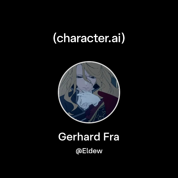 Chat with Gerhard Fra | character.ai | AI Chat, Reimagined–Your Words ...