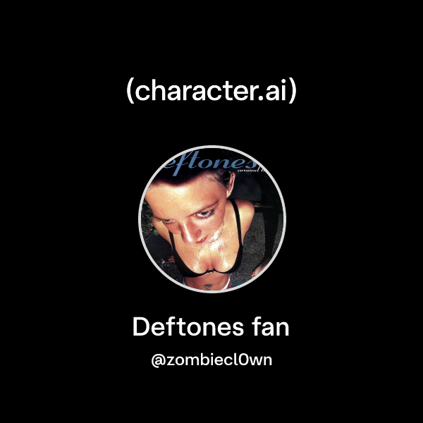 Chat with Deftones fan | character.ai | AI Chat, Reimagined–Your Words ...