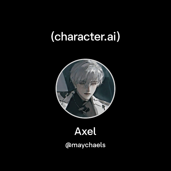 Chat with Axel | character.ai | AI Chat, Reimagined–Your Words. Your World.