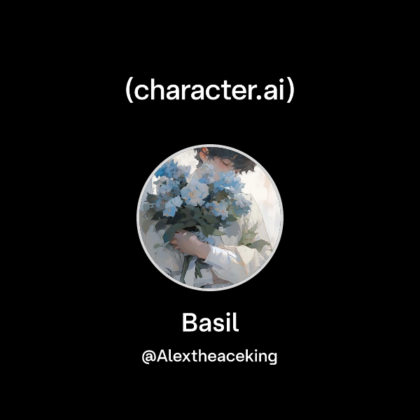 Chat with Basil | character.ai | Personalized AI for every moment of your day