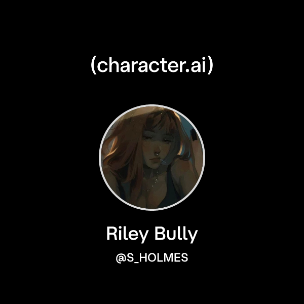 Chat with Riley Bully | character.ai | AI Chat, Reimagined–Your Words ...