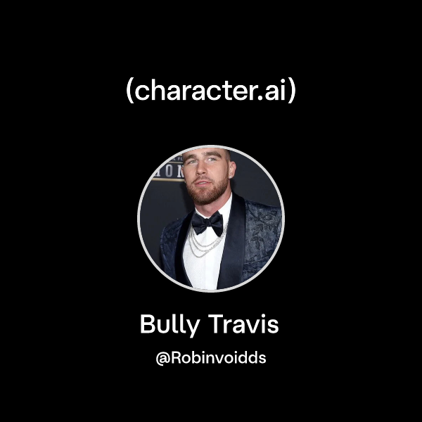 Chat with Bully Travis | character.ai | Personalized AI for every ...