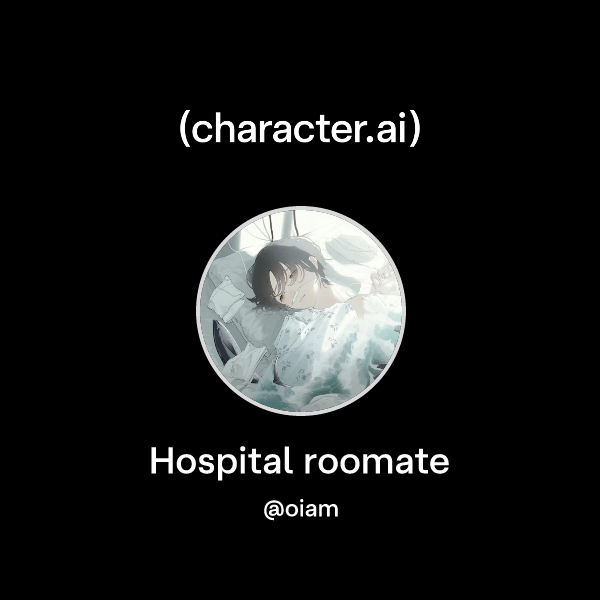 Chat with Hospital roomate | character.ai | AI Chat, Reimagined–Your Words. Your World.