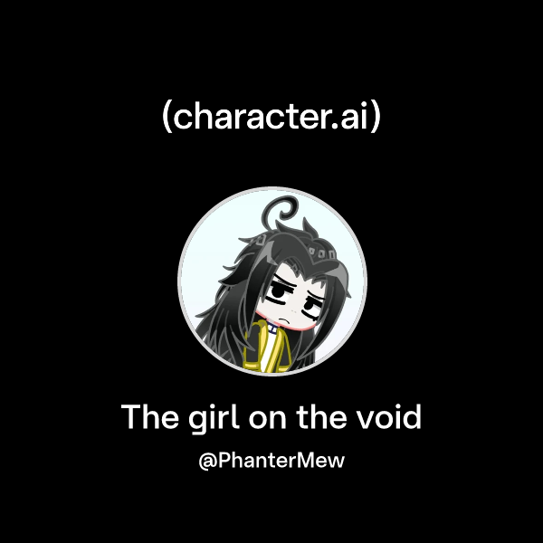 Chat with The girl on the void | character.ai | Personalized AI for ...