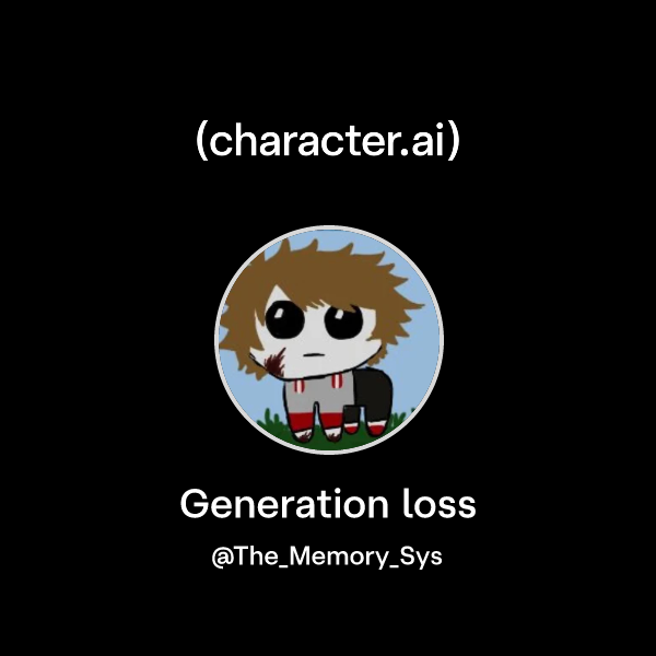 Chat with Generation loss | character.ai | AI Chat, Reimagined–Your ...