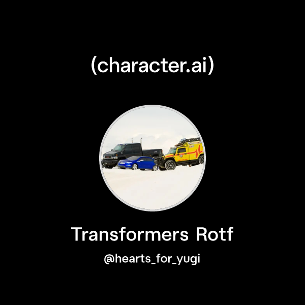 Chat with Transformers Rotf | character.ai | AI Chat, Reimagined–Your ...