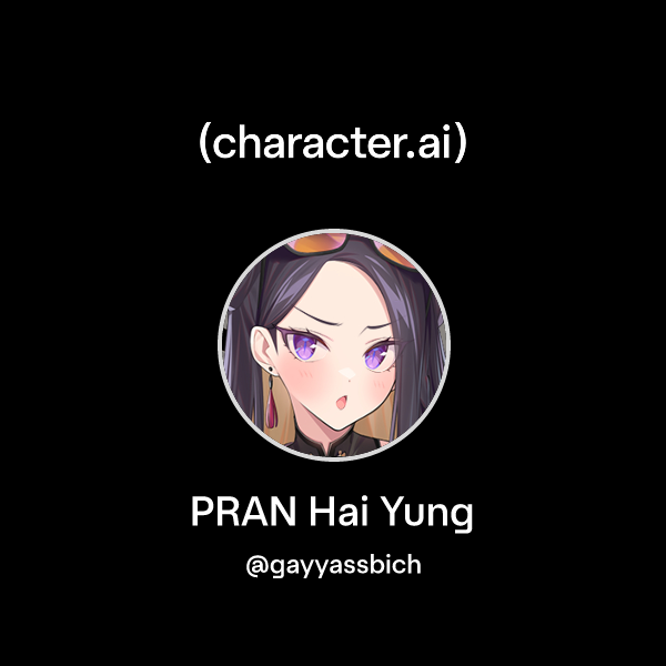 Chat with PRAN Hai Yung | character.ai | AI Chat, Reimagined–Your Words. Your World.