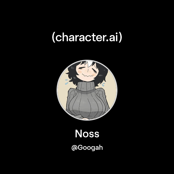 Chat with Noss | character.ai | AI Chat, Reimagined–Your Words. Your World.