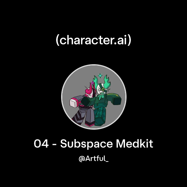 Chat with 04 - Subspace Medkit | character.ai | AI Chat, Reimagined ...