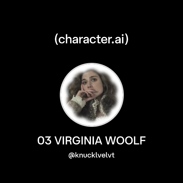 Chat with 03 VIRGINIA WOOLF | character.ai | AI Chat, Reimagined–Your ...