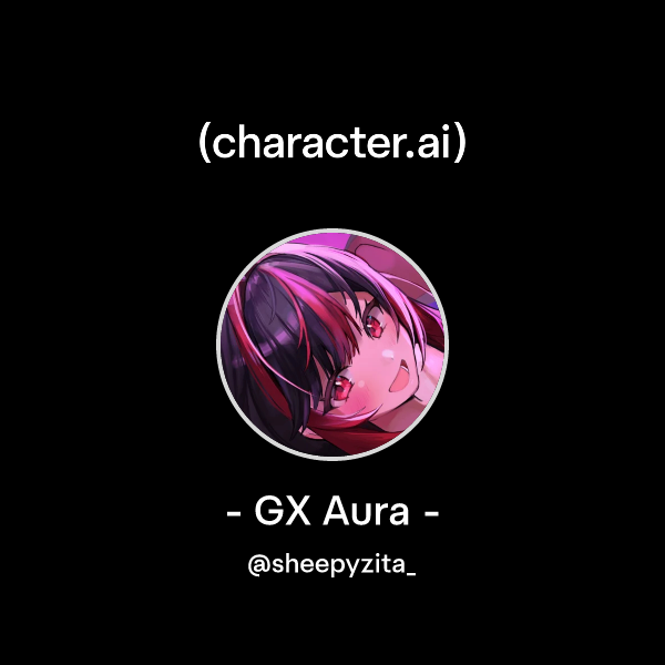 Chat with - GX Aura - | character.ai | Personalized AI for every moment of your day