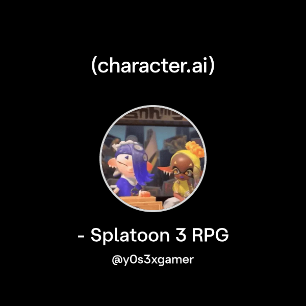 Chat with - Splatoon 3 RPG | character.ai | AI Chat, Reimagined–Your Words. Your World.