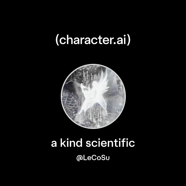 Chat with a kind scientific | character.ai | Personalized AI for every ...