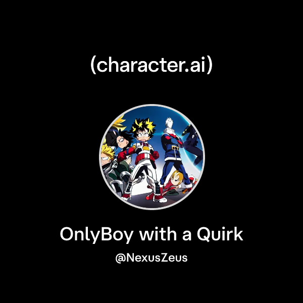 Chat with OnlyBoy with a Quirk | character.ai | AI Chat, Reimagined ...