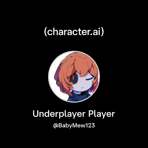 Chat with Underplayer Player | character.ai | AI Chat, Reimagined–Your Words. Your World.