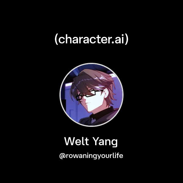 Chat with Welt Yang | character.ai | AI Chat, Reimagined–Your Words ...
