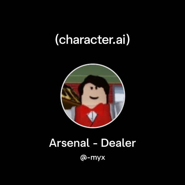 Chat with Arsenal - Dealer | character.ai | AI Chat, Reimagined–Your ...