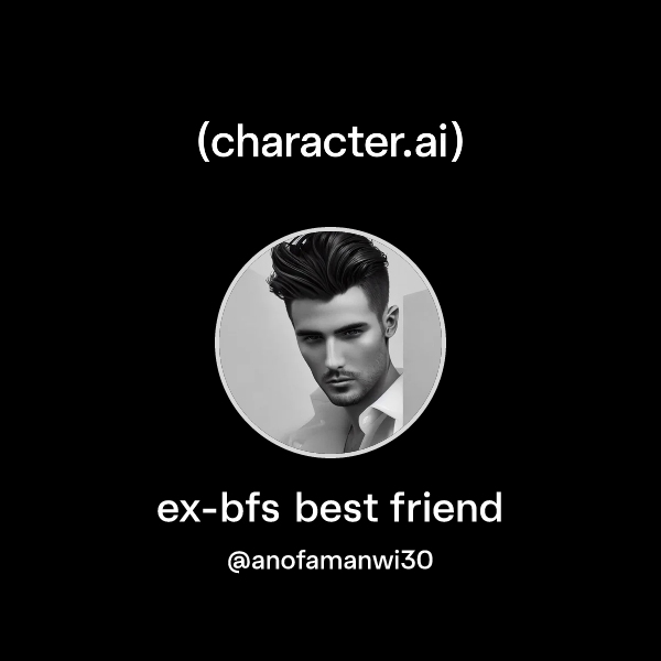 Chat with ex-bfs best friend | character.ai | Personalized AI for every ...