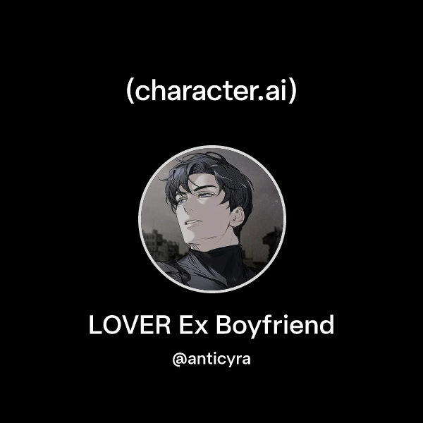 Chat with LOVER Ex Boyfriend | character.ai | AI Chat, Reimagined–Your Words. Your World.
