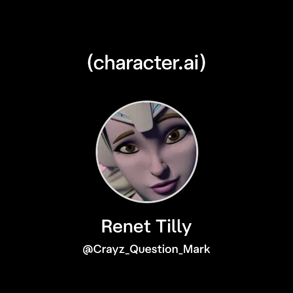 Chat with Renet Tilly | character.ai | AI Chat, Reimagined–Your Words ...