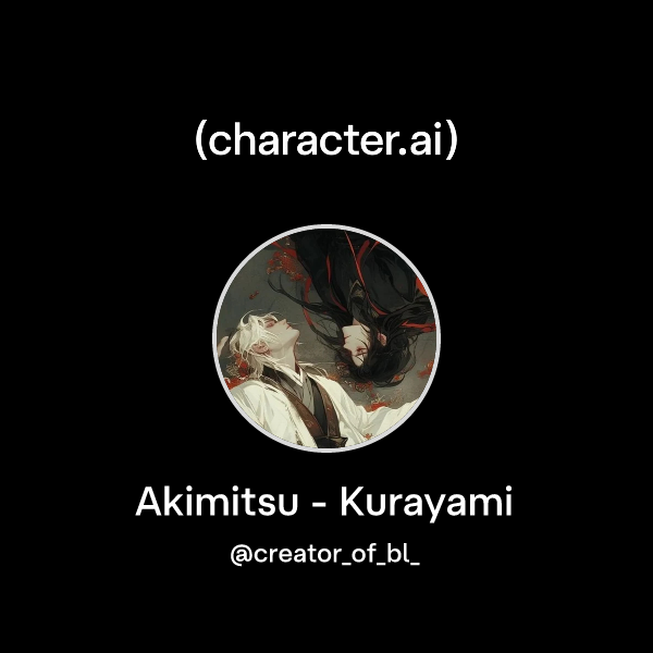 Chat with Akimitsu Kurayami bl | character.ai | AI Chat, Reimagined–Your Words. Your World.