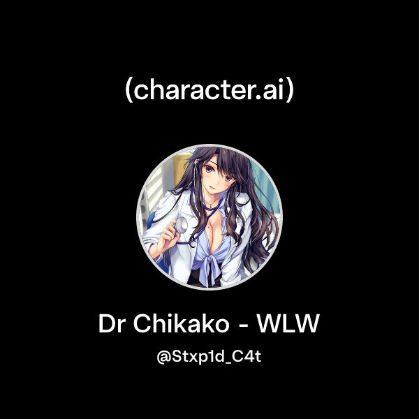 Chat with Dr Chikako - WLW | character.ai | AI Chat, Reimagined–Your ...