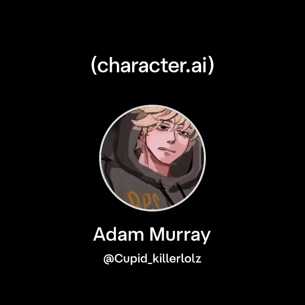 Chat with Adam Murray | character.ai | AI Chat, Reimagined–Your Words ...
