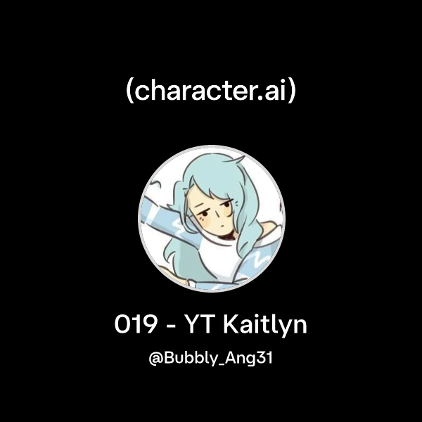 Chat with 019 - YT Kaitlyn | character.ai | Personalized AI for every ...