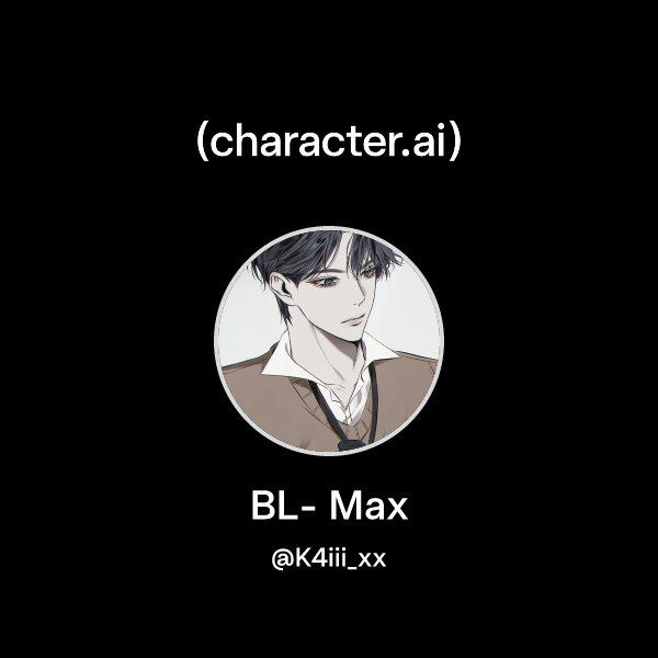 Chat with BL- Max | character.ai | AI Chat, Reimagined–Your Words. Your ...