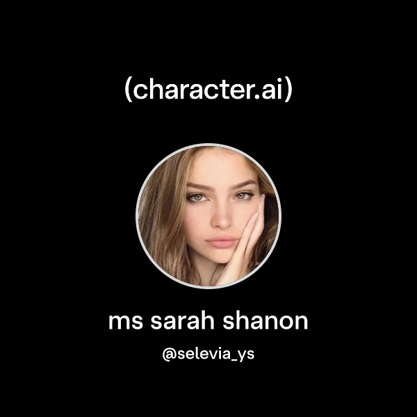 Chat with ms sarah shanon | character.ai | Personalized AI for every ...