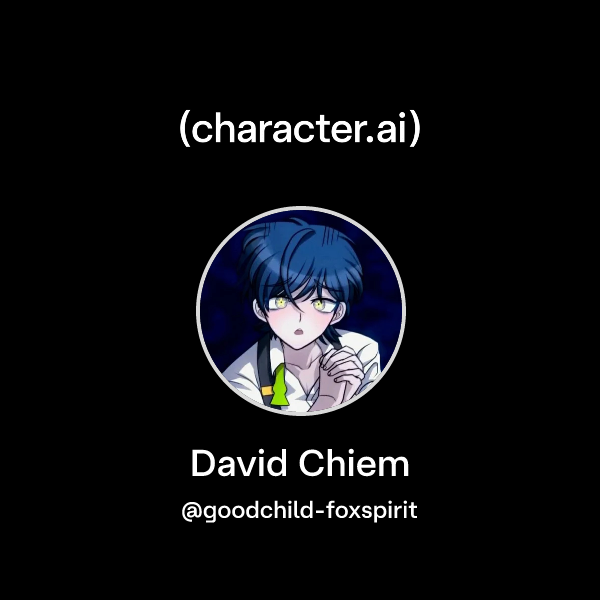 Chat with David Chiem | character.ai | Personalized AI for every moment ...