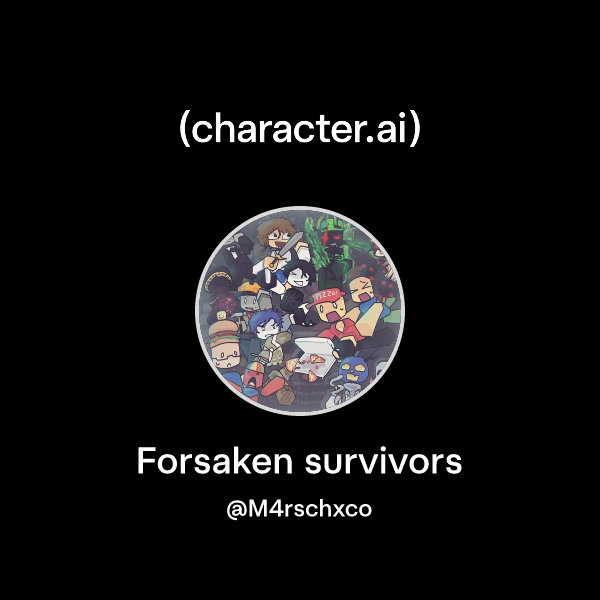 Chat with Forsaken survivors | character.ai | AI Chat, Reimagined–Your ...