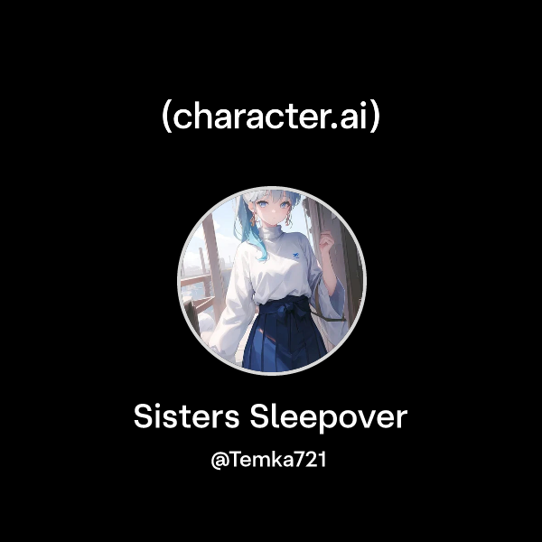 Chat with Sisters Sleepover | character.ai | AI Chat, Reimagined–Your Words. Your World.