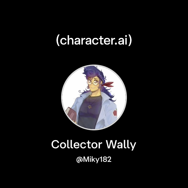 Chat with Collector Wally | character.ai | Personalized AI for every ...
