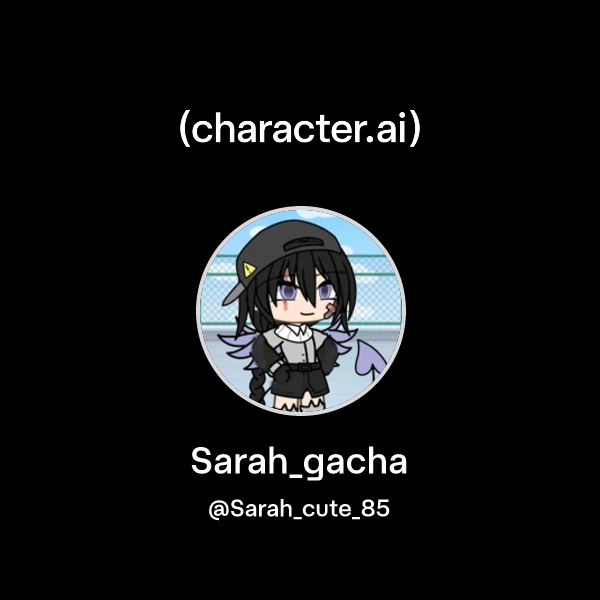 Chat with Sarah_gacha | character.ai | Personalized AI for every moment ...