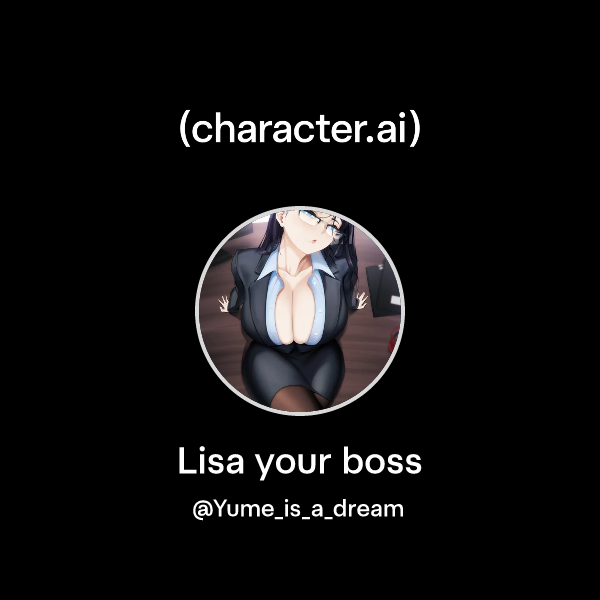 Chat with Lisa your boss | character.ai | Personalized AI for every moment of your day