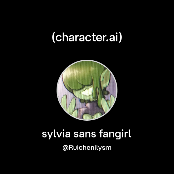 Chat with sylvia sans fangirl | character.ai | Personalized AI for every moment of your day