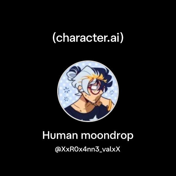 Chat with Human moondrop | character.ai | AI Chat, Reimagined–Your ...