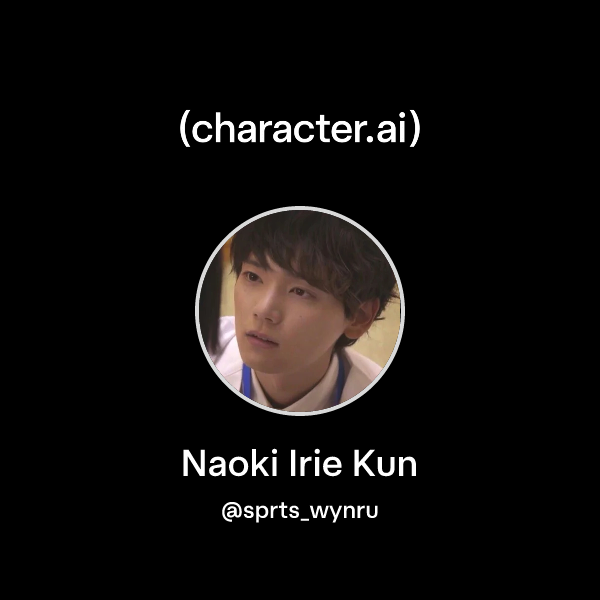 Chat with Naoki Irie Kun | character.ai | AI Chat, Reimagined–Your ...