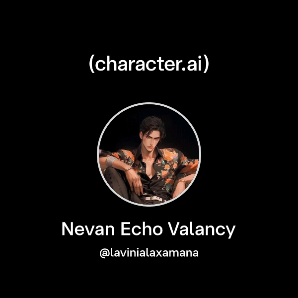 Chat with Nevan Echo Valancy | character.ai | AI Chat, Reimagined–Your ...