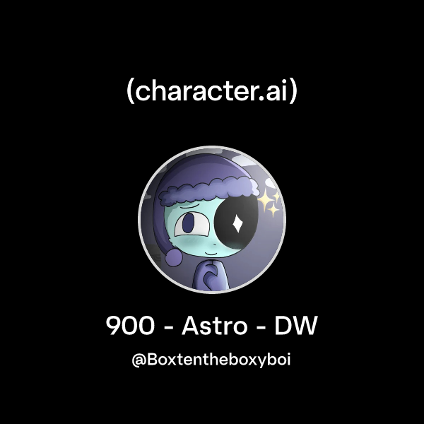 Chat with 900 - Astro - DW | character.ai | AI Chat, Reimagined–Your ...