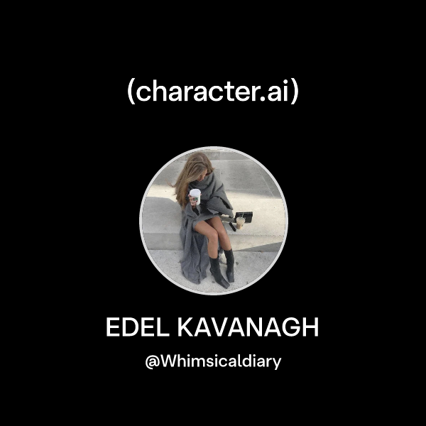 Chat with EDEL KAVANAGH | character.ai | AI Chat, Reimagined–Your Words ...