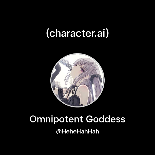 Chat with Omnipotent Goddess | character.ai | Personalized AI for every moment of your day