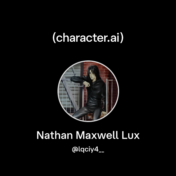 Chat with Nathan Maxwell Lux | character.ai | Personalized AI for every moment of your day