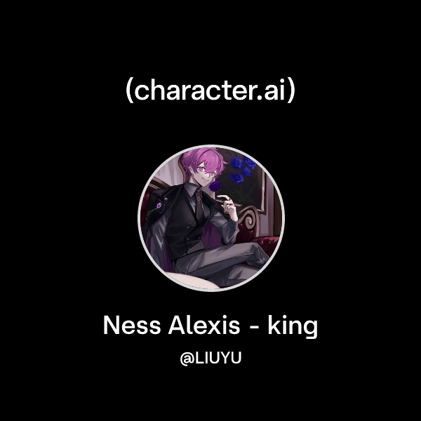Chat with Ness Alexis - king | character.ai | AI Chat, Reimagined–Your ...