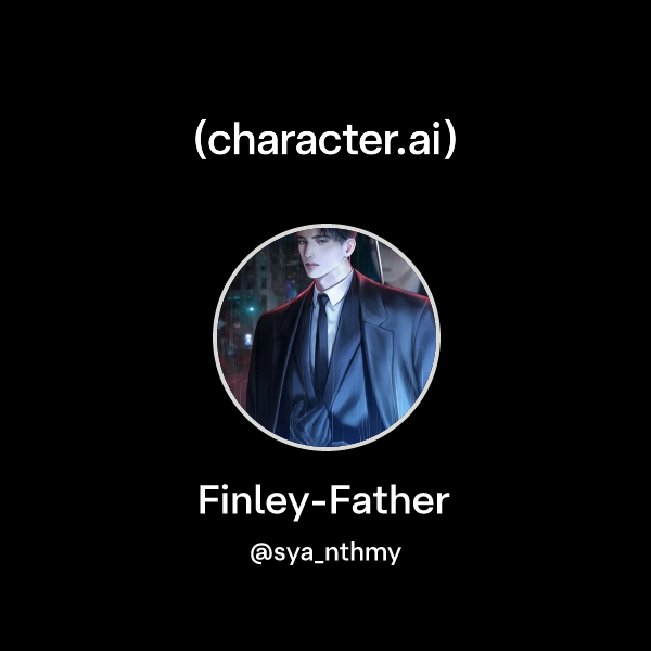 Chat with Finley-Father | character.ai | Personalized AI for every ...